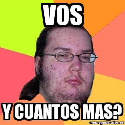 Meme Friki - vos y cuantos mas? - 5100063