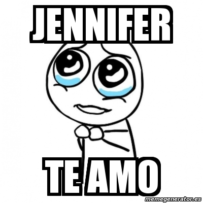 Meme Por favor - JENNIFER TE AMO - 5102552