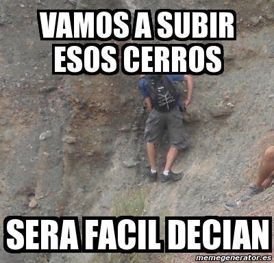 Meme Personalizado - Vamos a subir esos cerros sera facil decian - 5115071