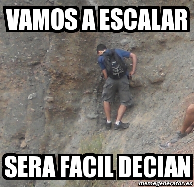 Meme Personalizado - Vamos a escalar sera facil decian - 5115098