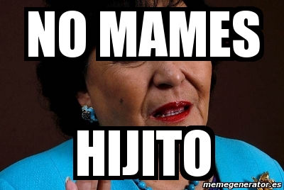 Meme Personalizado - No mames hijito - 5117739