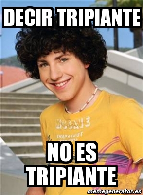 Meme Personalizado - decir tripiante no es tripiante - 5118494