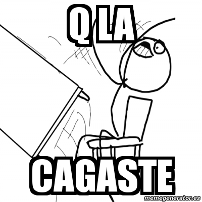 Meme Desk Flip Rage Guy - q la cagaste - 5119874