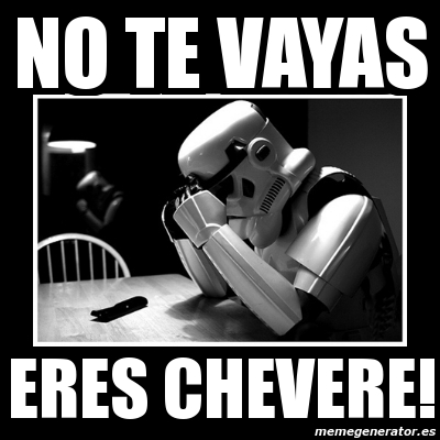 Meme Sad Trooper - No te vayas eres chevere! - 5120750