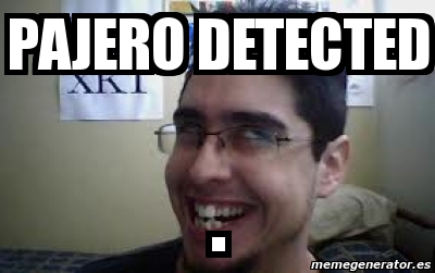Meme Personalizado - pajero detected . - 5120883