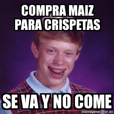 Meme Bad Luck Brian - compra maiz para crispetas se va y no come - 5135562
