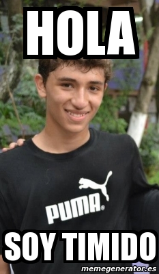 Meme Personalizado - hola soy timido - 5135715