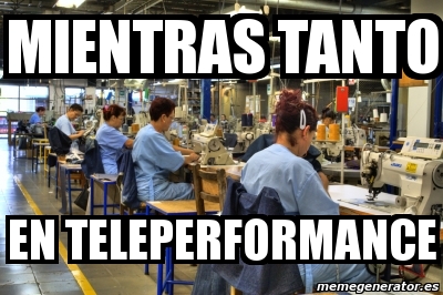 Meme Personalizado - mientras tanto en teleperformance - 5135872