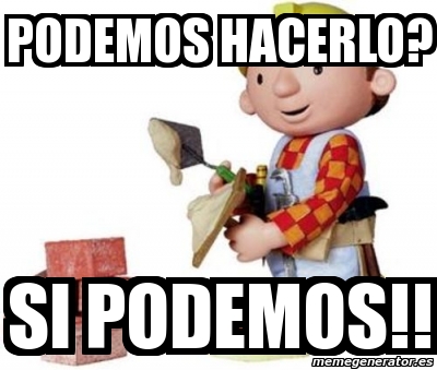 Meme Personalizado - PODEMOS HACERLO? SI PODEMOS!! - 5137893