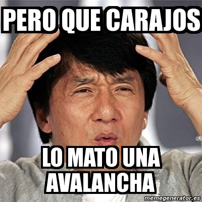 Meme Jackie Chan - PERO QUE CARAJOS LO MATO UNA AVALANCHA - 5138857