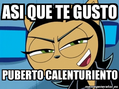Meme Personalizado - asi que te gusto puberto calenturiento - 5139299