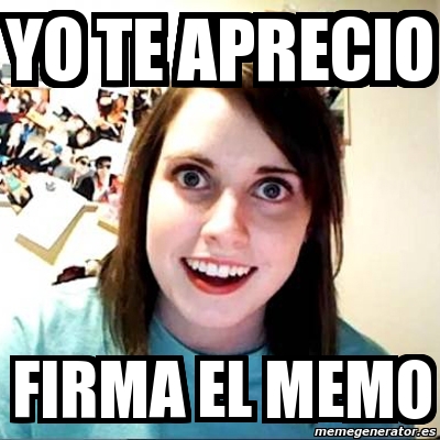 Meme Overly Attached Girlfriend - yo te aprecio firma el memo - 5153445