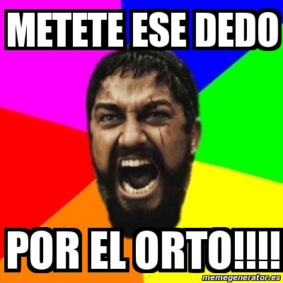 Meme Sparta - metete ese dedo por el orto!!!! - 5154182