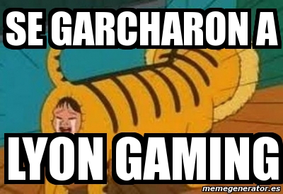 Meme Personalizado - Se garcharon a lyon gaming - 5158537
