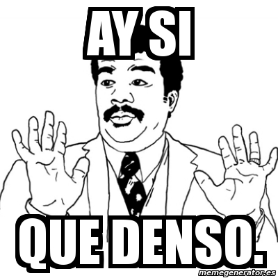 Meme Ay Si - ay si que denso. - 5161765