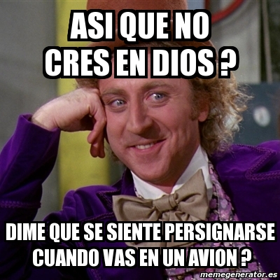 Meme Willy Wonka - asi que no cres en dios ? dime que se siente ...