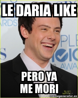 Meme Personalizado - LE DARIA LIKE PERO YA ME MORI - 5170026