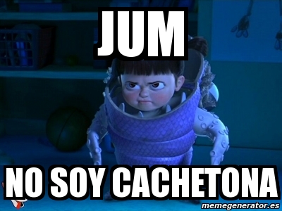 Meme Personalizado - jum no soy CACHEtona - 5177101