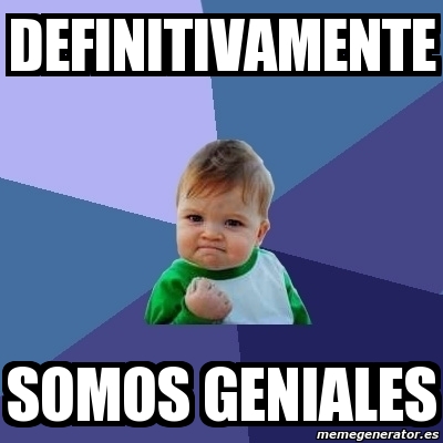 Meme Bebe Exitoso - definitivamente somos geniales - 5188302