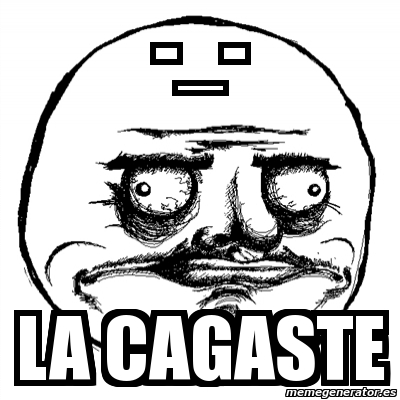 Meme Me Gusta - -_- la cagaste - 5216819