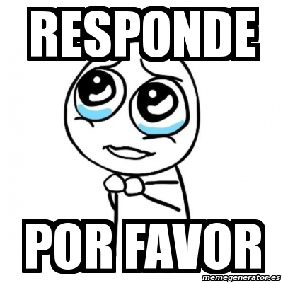 Meme Por favor - reSponde por favor - 5229286