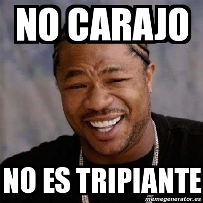 Meme Yo Dawg - No carajo no es tripiante - 5236992