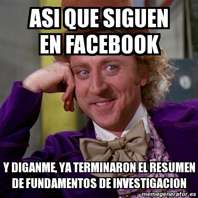 Meme Willy Wonka - Asi que siguen en facebook y diganme, ya terminaron ...