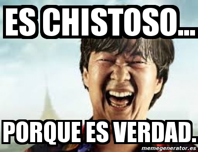 Meme Personalizado - es chistoso... porque es verdad. - 5241903