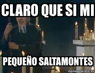 Meme Personalizado - claro que si mi pequeÃ±o saltamontes - 5247435