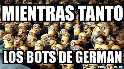 Meme Personalizado - mientras tanto los bots de german - 5248261