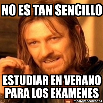 Meme Boromir - No es tan sencillo estudiar en verano para los examenes ...
