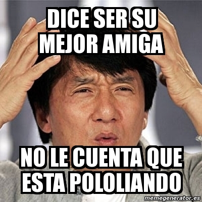 Meme Jackie Chan - dice ser su mejor amiga no le cuenta que esta ...