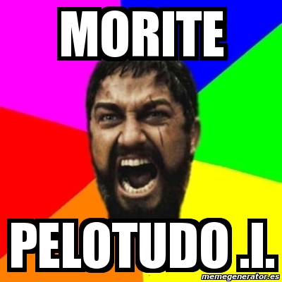 Meme Sparta - Morite pelotudo .i. - 5265733