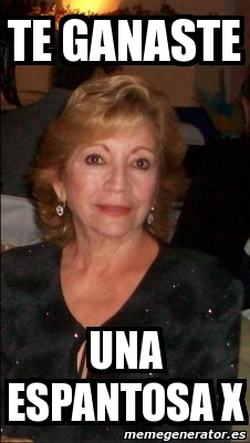 Meme Personalizado - te ganaste una espantosa X - 5266786