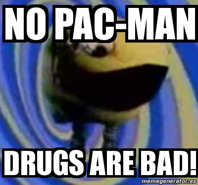 Meme Personalizado - No Pac-Man DRUGS ARE BAD! - 5266848