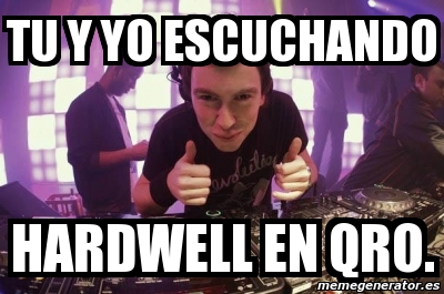 Meme Personalizado - tu y yo escuchando hardwell en qro. - 5267794