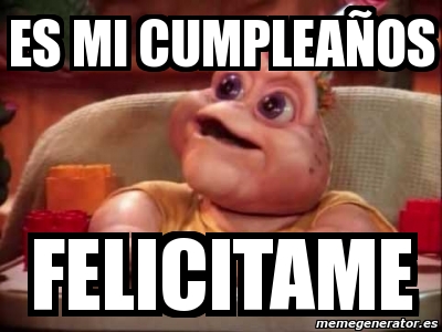 Meme Personalizado - es mi cumpleaÃ±os Felicitame - 5273341