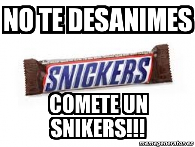 Meme Personalizado - no te desanimes comete un snikers!!! - 5279486