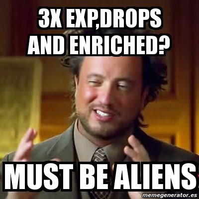 Meme Ancient Aliens - 3x exp,drops and enriched? must be aliens - 5282700