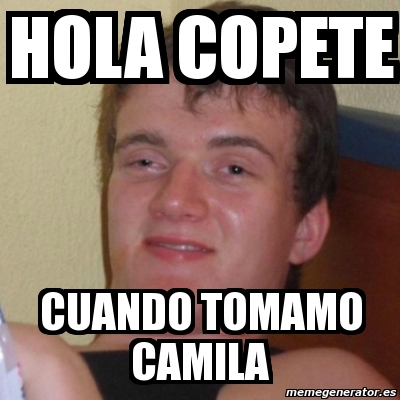 Meme Stoner Stanley - Hola copete cuando tomamo camila - 5286056