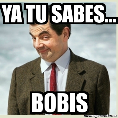 Meme Mr Bean - ya tu sabes... bobis - 5286428