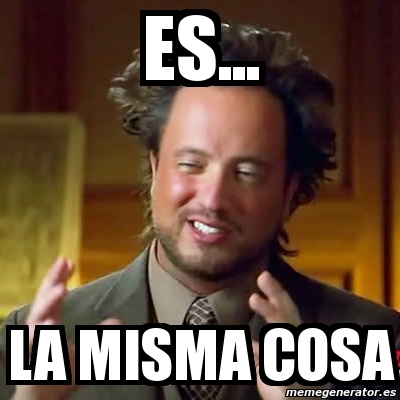 Meme Ancient Aliens - es... la misma cosa - 5286676