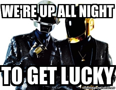 Meme Personalizado - We're up all night to get lucky - 5297262