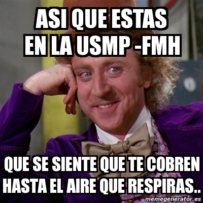 Meme Willy Wonka - Asi que estas en la usmp -fmh que se siente que te ...