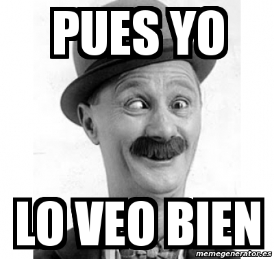 Meme Personalizado - Pues yo lo veo bien - 5035550