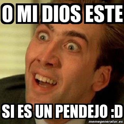 Meme No me digas - O mi dios este si es un pendejo :D - 5038056