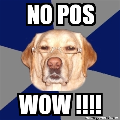 Meme Perro Racista - NO POS WOW !!!! - 5301664