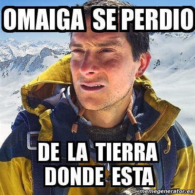 Meme Bear Grylls - omaiga se perdio de la tierra donde esta - 5319405