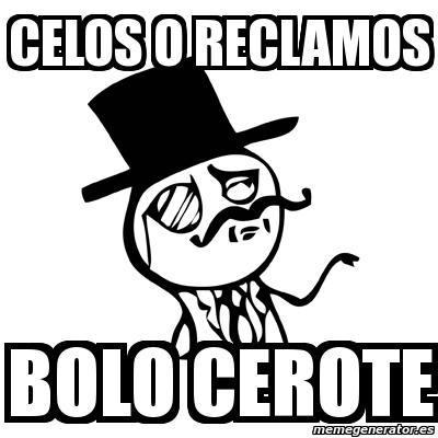 Meme Feel Like A Sir - celos o reclamos bolo cerote - 5327272