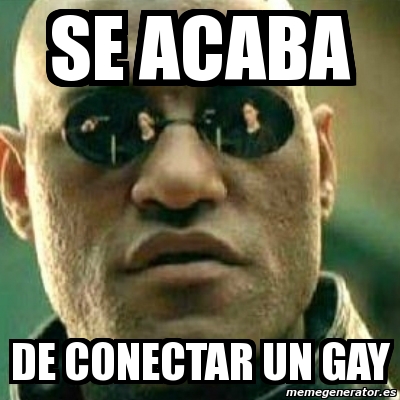 Meme What If I Told You - Se acaba de conectar un gay - 5350112